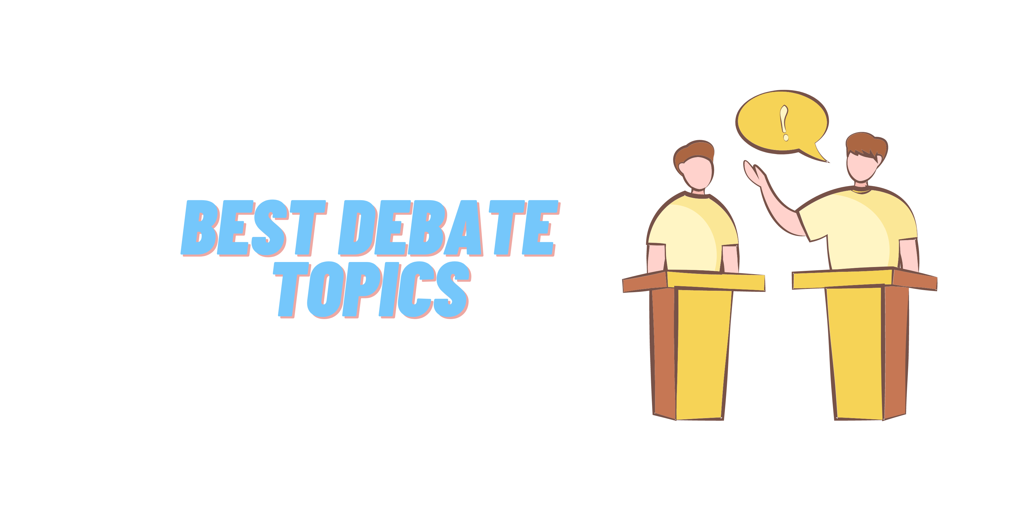 Debate Topics Choose The Best One Right Here 